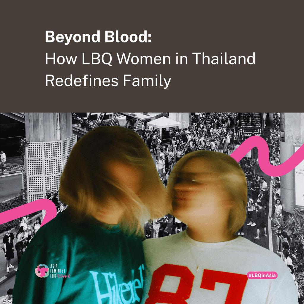 Beyond Blood: How LBQ Women in Thailand Redefine Family - Asia Feminist ...
